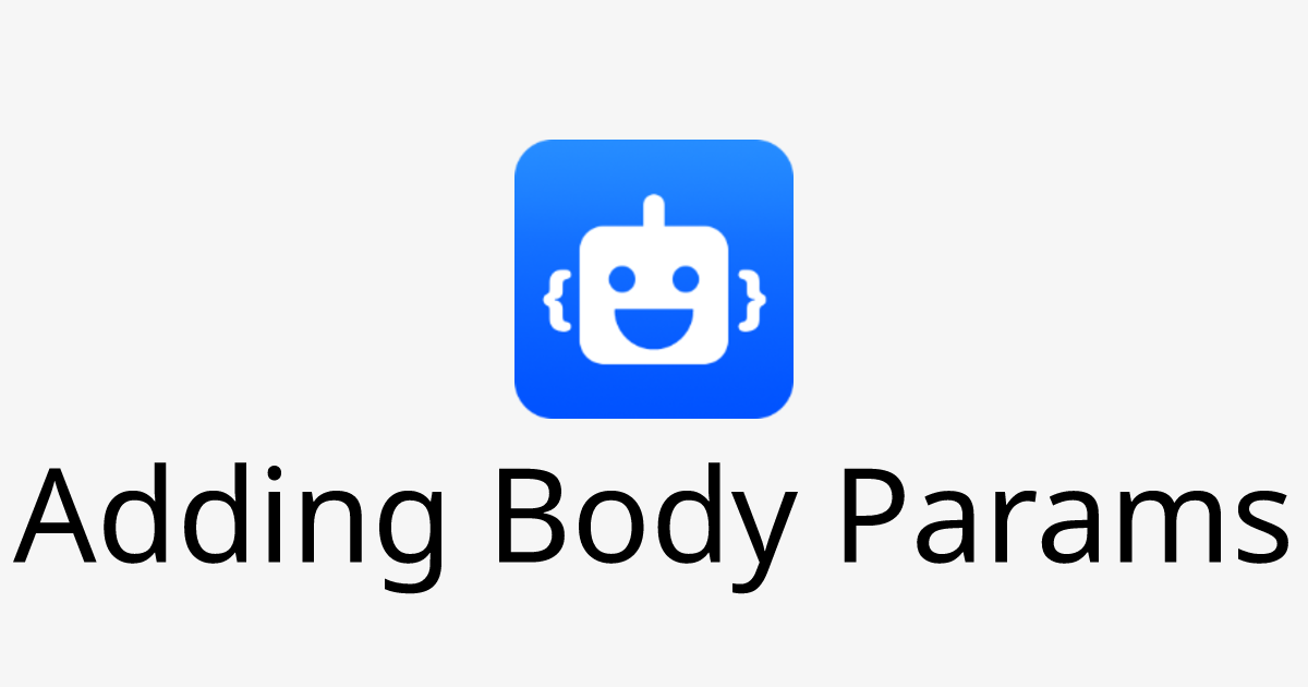 Adding Body Params Api Bot Documentation